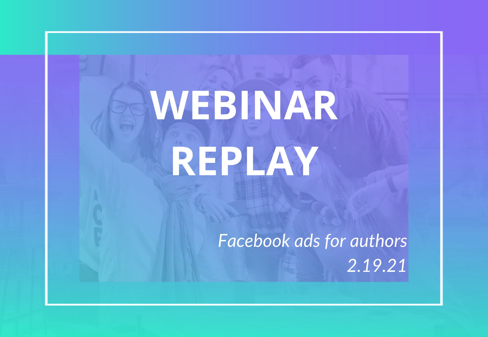 Webinar Replay: Facebook Ads for Authors